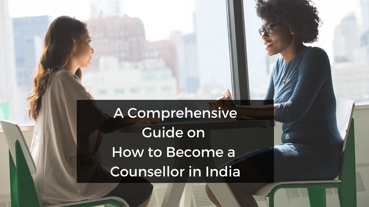 How to Become a Counsellor in India? Ultimate Guide | iDreamCareer