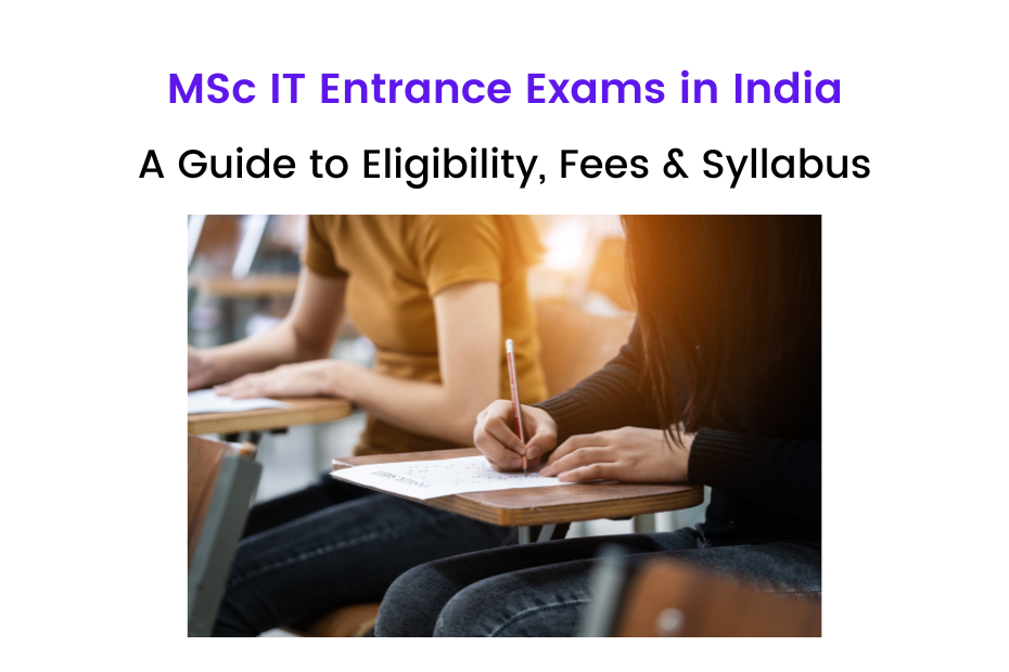 MSc IT Entrance Exams in India: A Guide to Eligibility, Fees & Syllabus